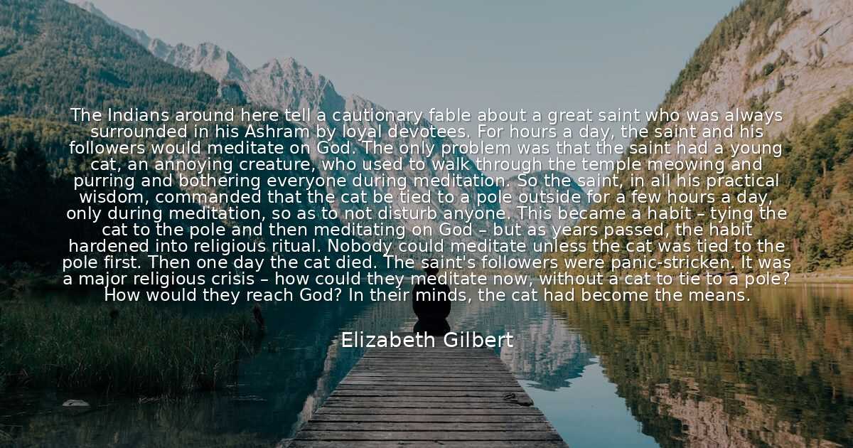 Elizabeth Gilbert - The Indians around here tell a cautionary..