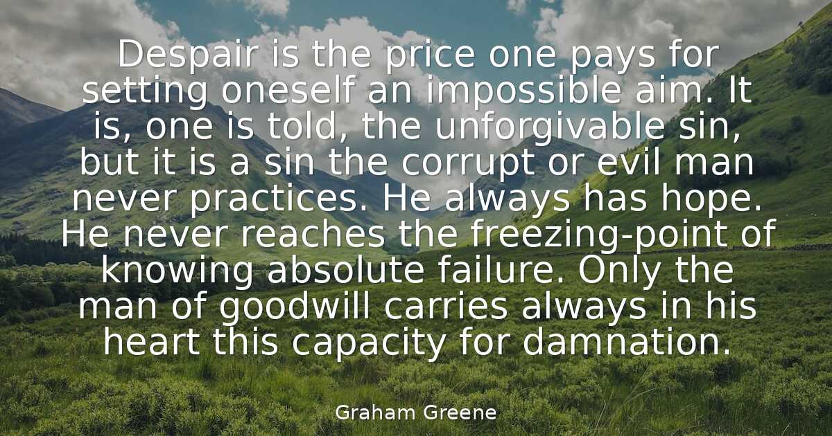 Graham Greene - Despair is the price one pays for setting..