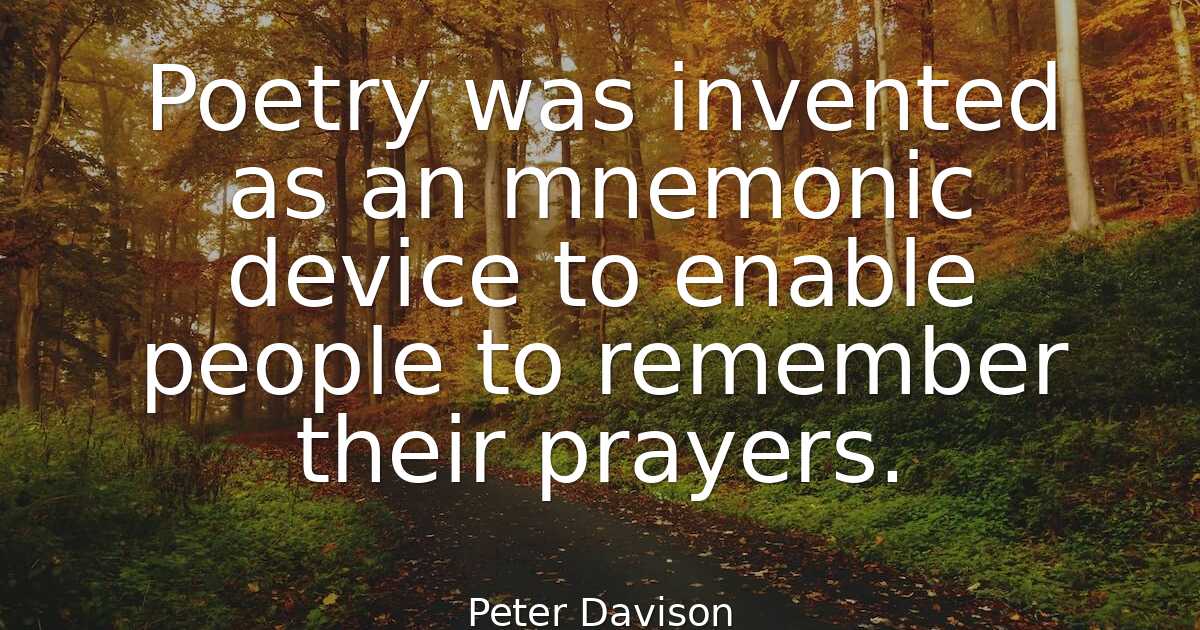 Peter Davison - Poetry was invented as an mnemonic device..