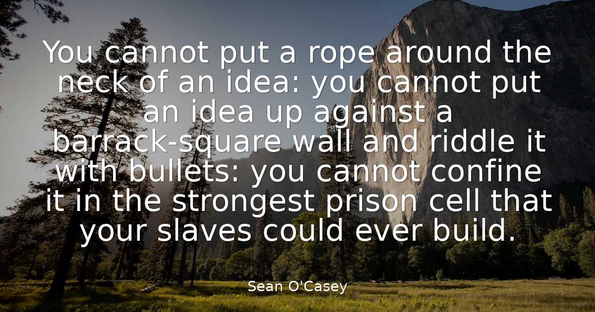 Sean O'Casey - You cannot put a rope around the neck of..